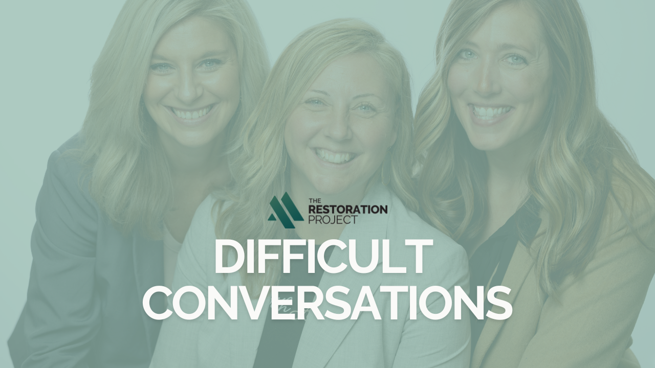 Difficult Conversations | The Restoration Project